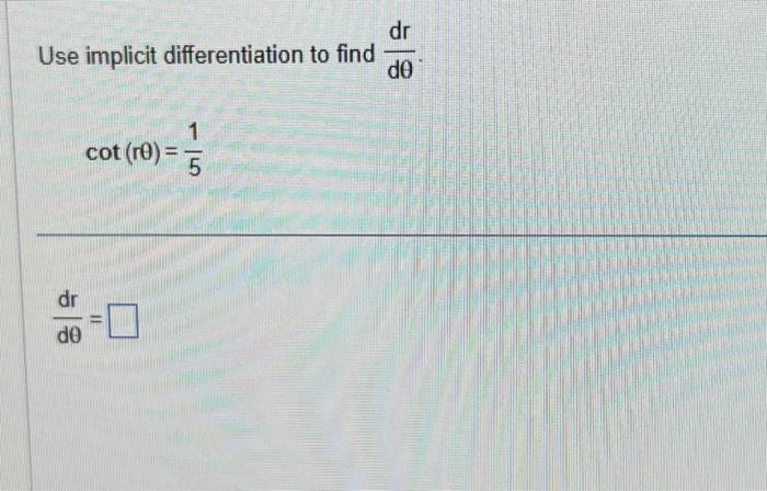 Solved Use implicit differentiation to find dθdr. cot(rθ)=51 | Chegg.com