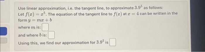 Solved Use linear approximation, i.e. the tangent line, to | Chegg.com