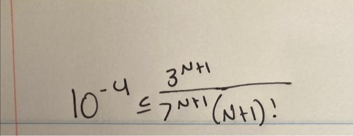 Solved 10−4≤7N+1(N+1)!3N+1 | Chegg.com