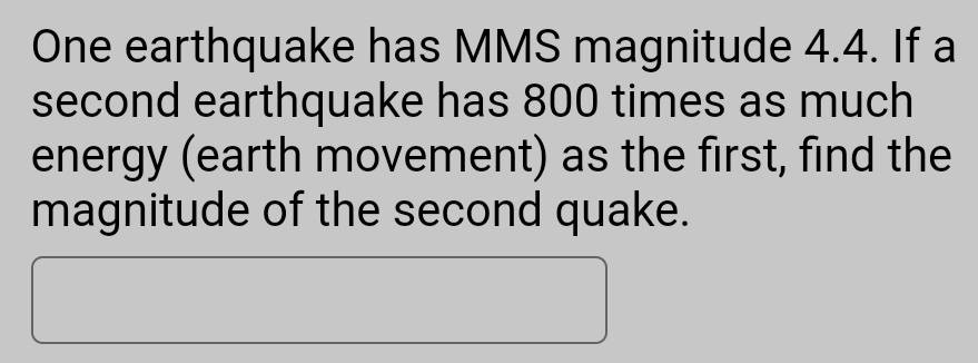 Solved One earthquake has MMS magnitude 4.4. ﻿If a second | Chegg.com
