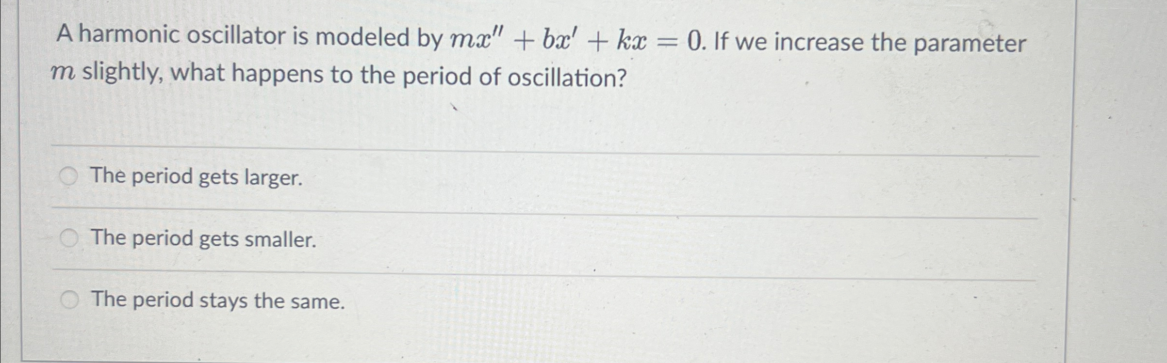 Solved A harmonic oscillator is modeled by mx''+bx'+kx=0. | Chegg.com