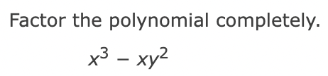 Solved Factor the polynomial completely.x3-xy2 | Chegg.com