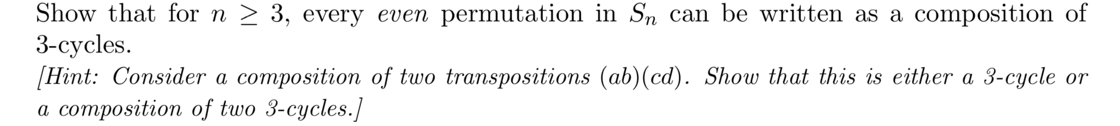 Solved Show that for n≥3, ﻿every even permutation in Sn ﻿can | Chegg.com