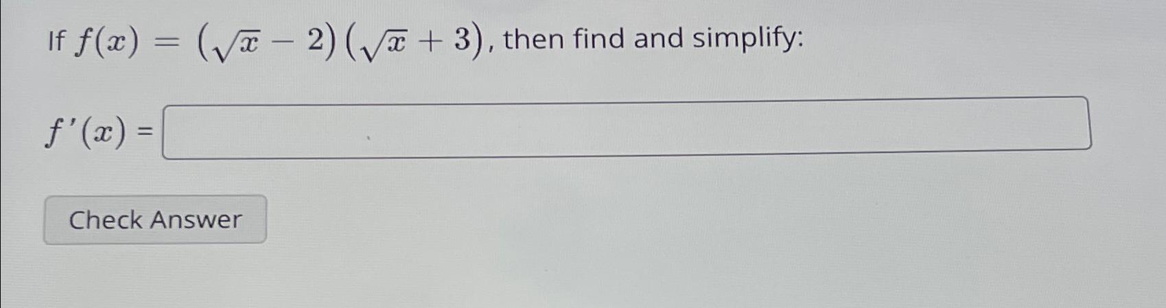 Solved If f(x)=(x2-2)(x2+3), ﻿then find and simplify:f'(x)= | Chegg.com