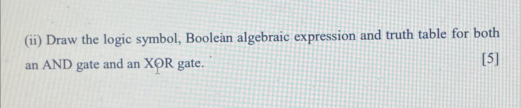 Solved (ii) ﻿Draw the logic symbol, Boolean algebraic | Chegg.com