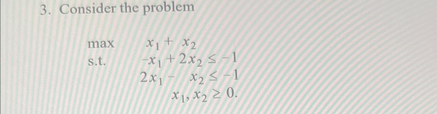 Solved Consider the problemmax,x1+x2 | Chegg.com