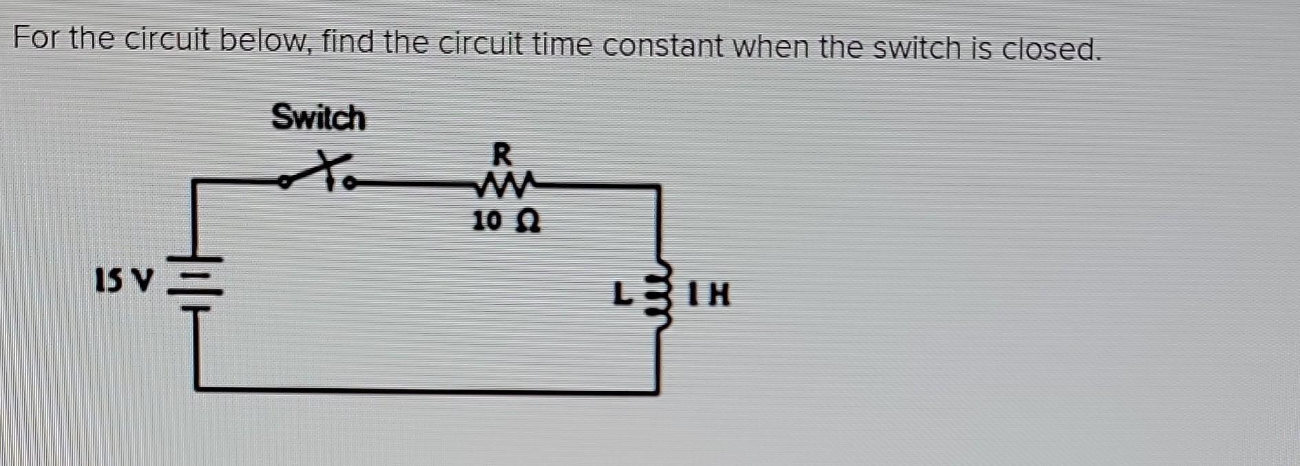 Solved For the circuit below, find the circuit time constant | Chegg.com