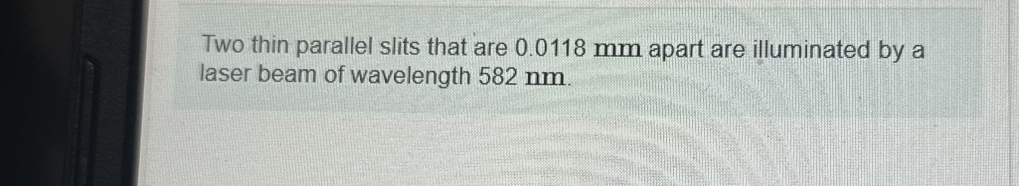Solved Two thin parallel slits that are 0.0118 ﻿mm apart are | Chegg.com