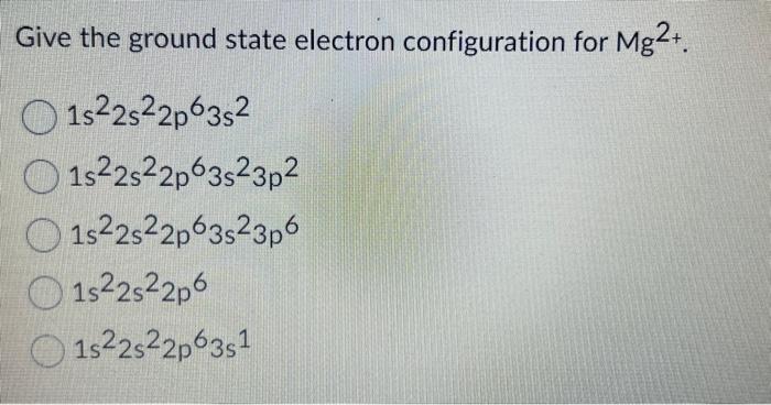 Solved Give the ground state electron configuration for | Chegg.com