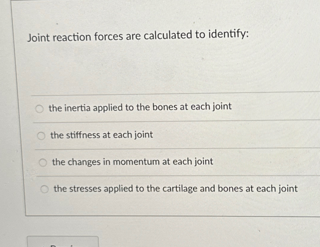 Solved Joint reaction forces are calculated to identify:the | Chegg.com
