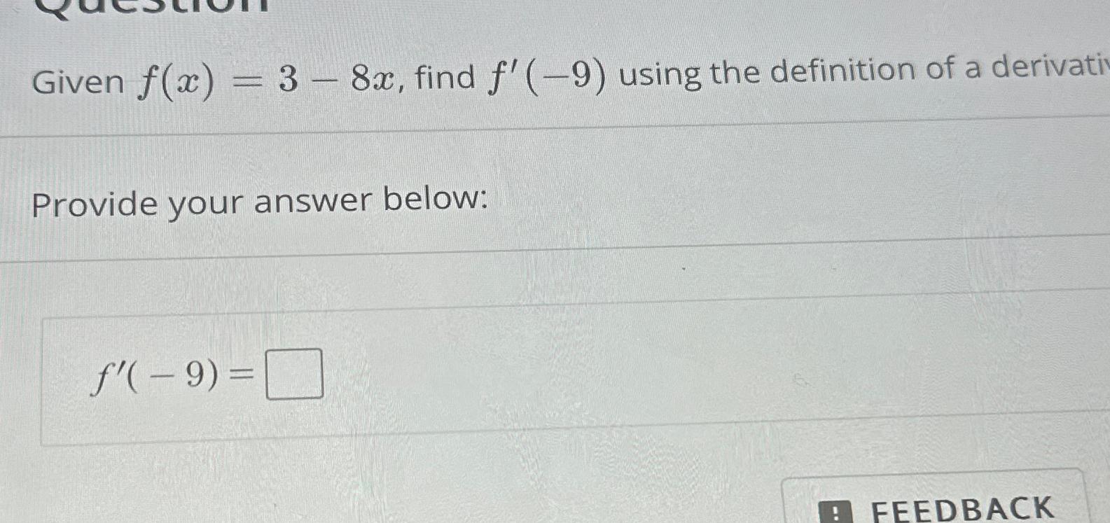 Solved Given f(x)=3-8x, ﻿find f'(-9) ﻿using the definition | Chegg.com