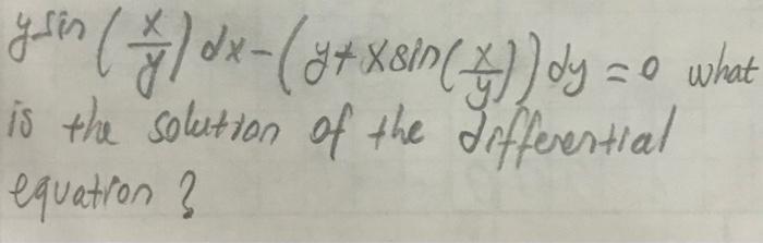 Solved ysin (x/y) dx - [y + xsin (x/y)] dy = 0 What is the | Chegg.com