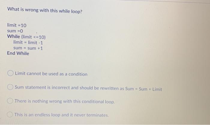 Solved What is wrong with this while loop? limit = 10 sum =0 | Chegg.com