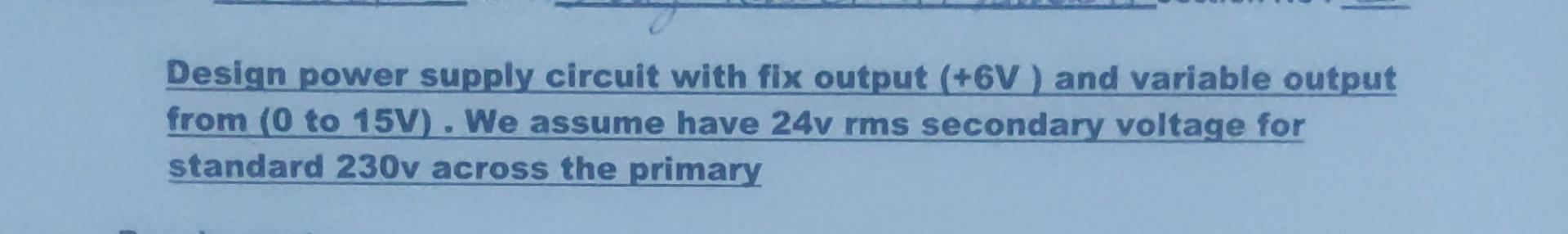 Solved design power supply circuit with fix output (+6V) and | Chegg.com