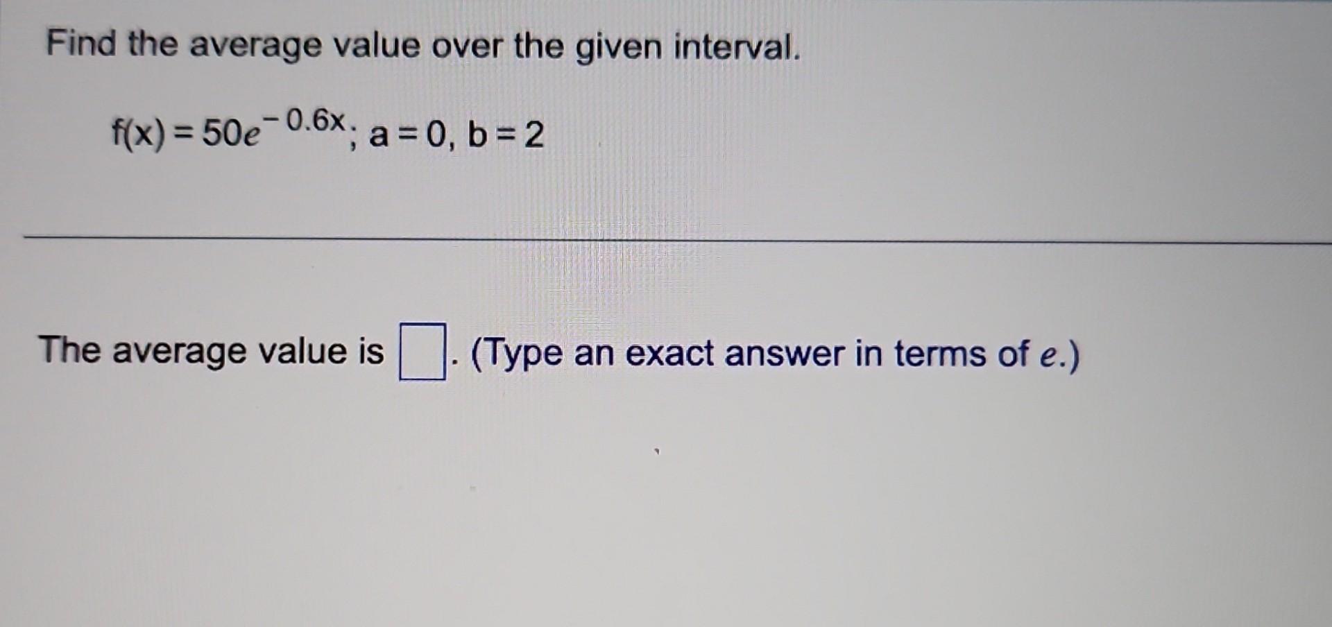 Solved Find the average value over the given interval. | Chegg.com