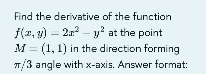 Solved Find the derivative of the function f(x,y)=2x2−y2 at | Chegg.com