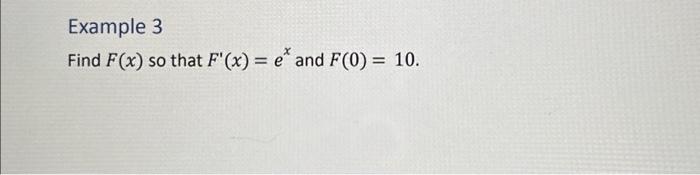Solved Example 3 X Find F(x) so that F'(x) = e and F(0) = | Chegg.com
