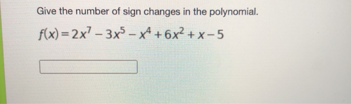 Solved Give the number of sign changes in the polynomial. | Chegg.com