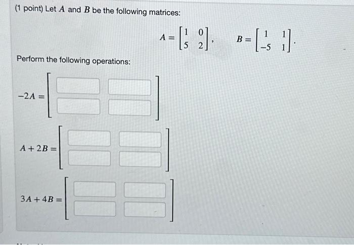 Solved (1 point) Let A and B be the following matrices: | Chegg.com