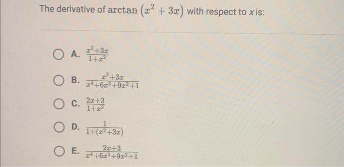 Solved The derivative of arctan(x2+3x) with respect to x is: | Chegg.com