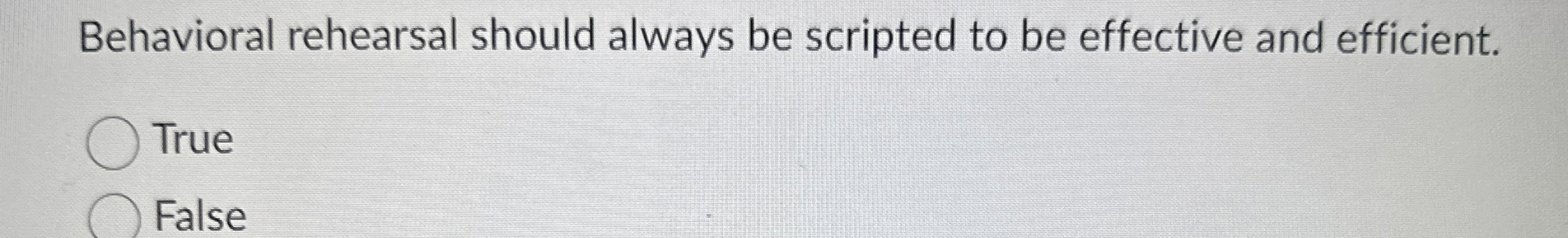 Solved Behavioral rehearsal should always be scripted to be | Chegg.com