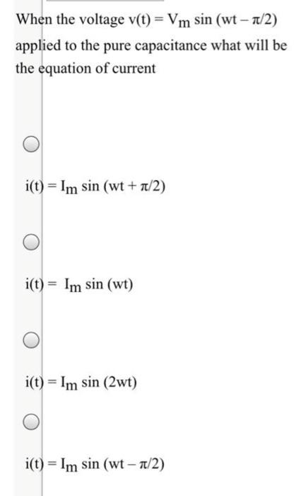 Solved When the voltage v(t) = Vm sin (wt - n/2) applied to | Chegg.com