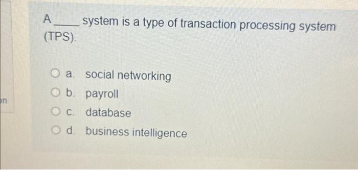 Solved A (TPS). system is a type of transaction processing | Chegg.com