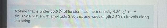 Solved A string that is under 55.0 N of tension has linear | Chegg.com