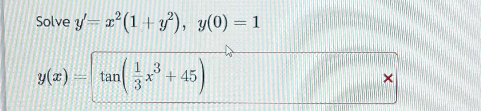 Solved Solve y'=x2(1+y2),y(0)=1y(x)=tan(13x3+45) | Chegg.com