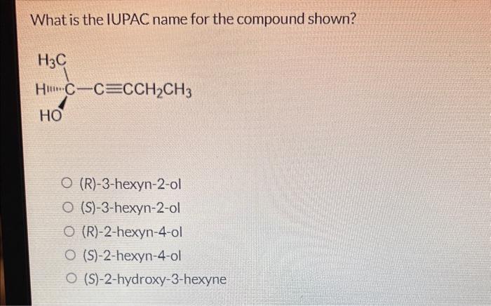 Solved What is the IUPAC name for the compound shown? | Chegg.com
