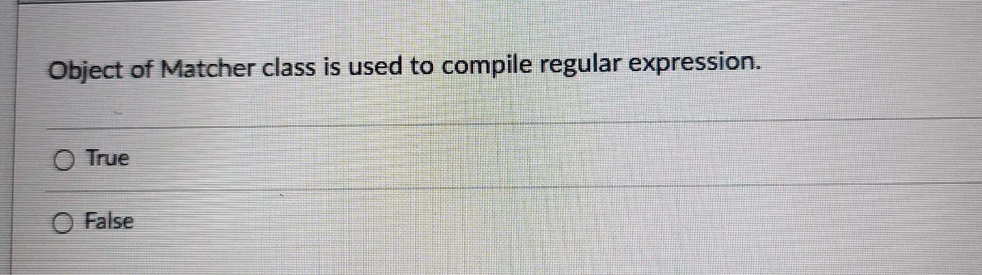 Solved Object of Matcher class is used to compile regular | Chegg.com