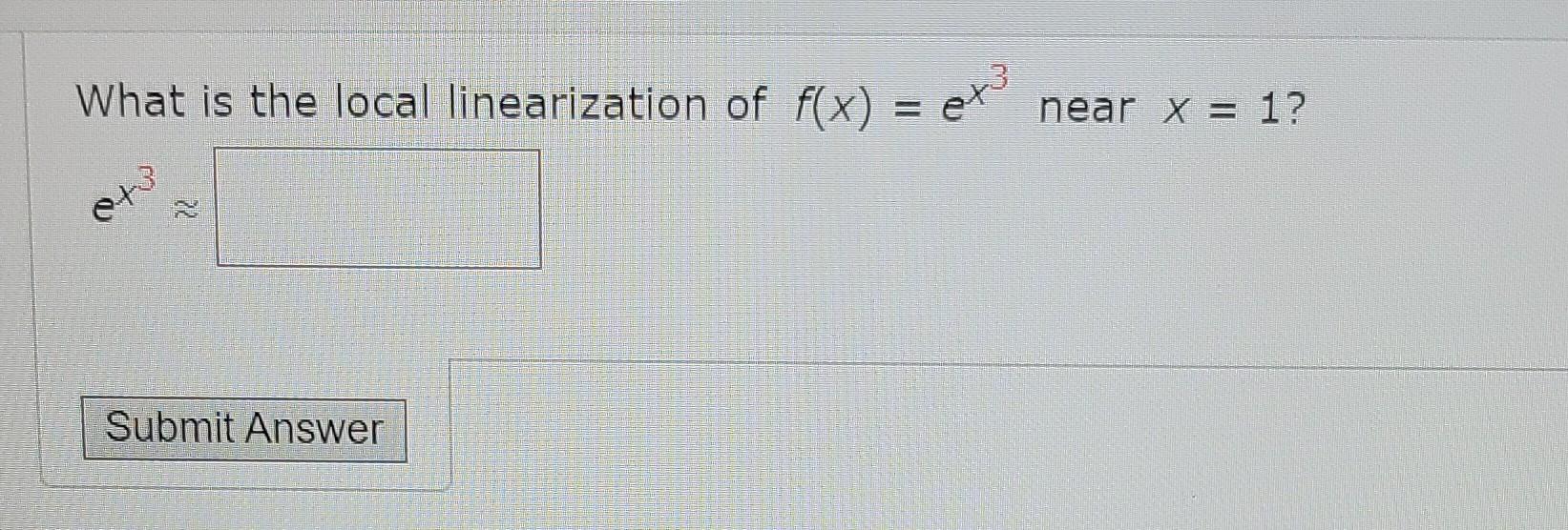 Solved What is the local linearization of f(x)=ex3 near x=1 | Chegg.com