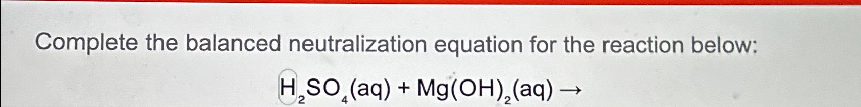 Solved Complete the balanced neutralization equation for the | Chegg.com