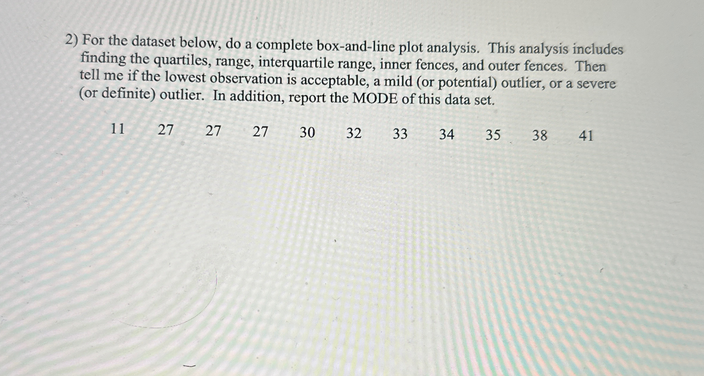 Solved For the dataset below, do a complete box-and-line | Chegg.com