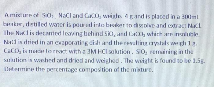 Solved A mixture of SiO2, NaCl and CaCO3 weighs 4g and is | Chegg.com