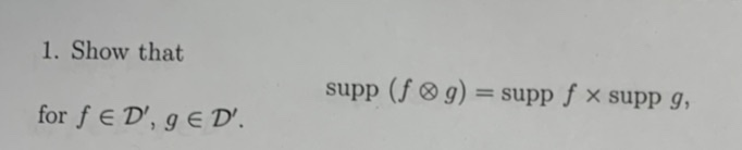 Solved 1. Show that supp (f g) = supp f x supp 9, for f € | Chegg.com