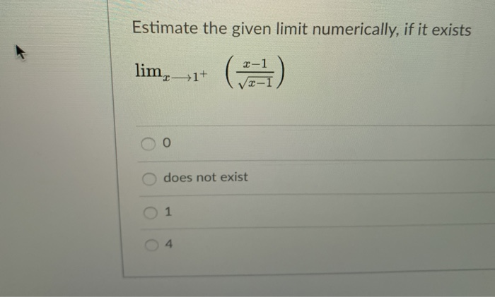 Solved Estimate the given limit numerically, if it exists | Chegg.com