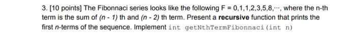 Solved 3. [10 points) The Fibonnaci series looks like the | Chegg.com