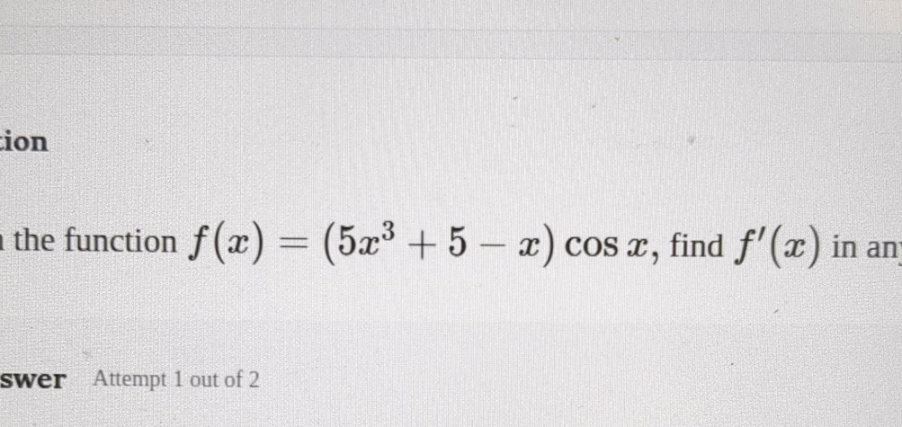 Solved the function f(x)=(5x3+5-x)cosx, ﻿find f'(x) | Chegg.com
