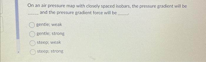 Solved On an air pressure map with closely spaced isobars, | Chegg.com