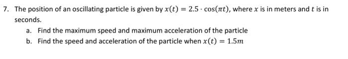 Solved 7 The Position Of An Oscillating Particle Is Given 