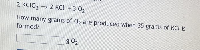 Solved 2KClO3→2KCl+3O2 How many grams of O2 are produced | Chegg.com