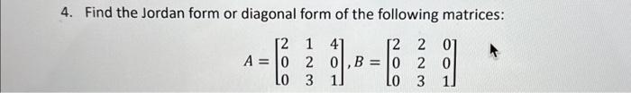 Solved 4. Find the Jordan form or diagonal form of the | Chegg.com