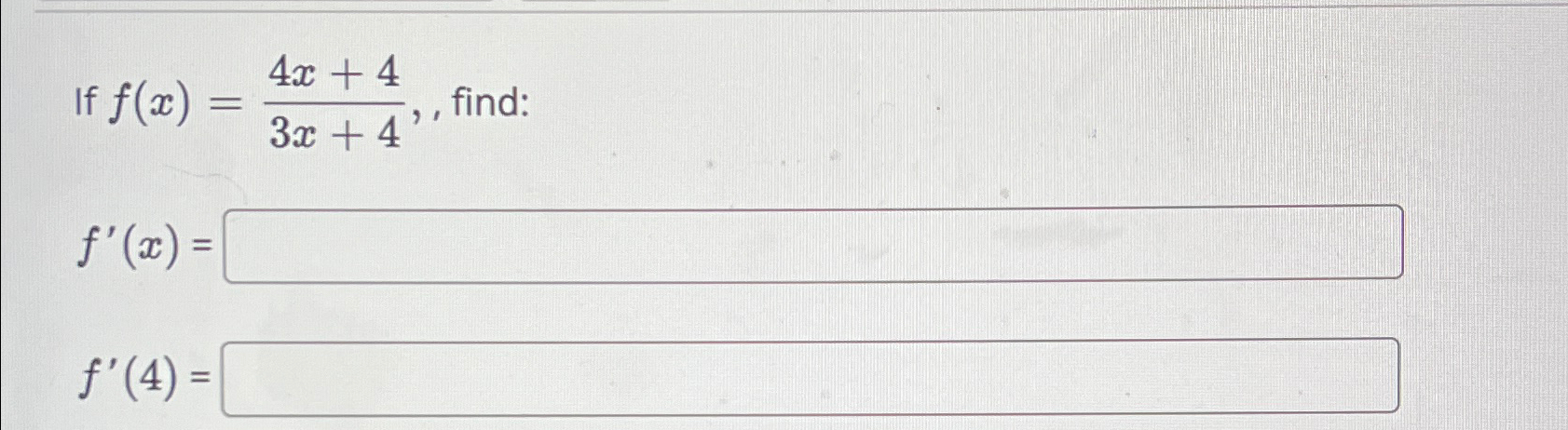 Solved If f(x)=4x+43x+4, , ﻿find:f'f'(4)= | Chegg.com