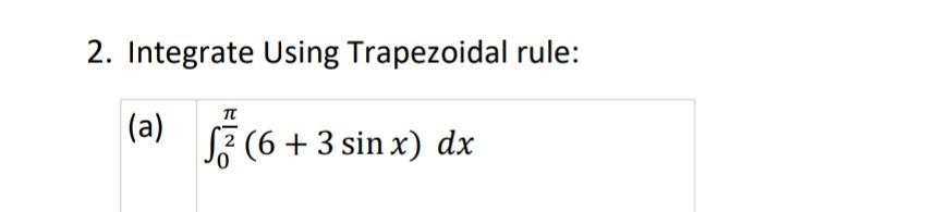 Solved 2. Integrate Using Trapezoidal rule: (a) SC ? (6 + 3 | Chegg.com