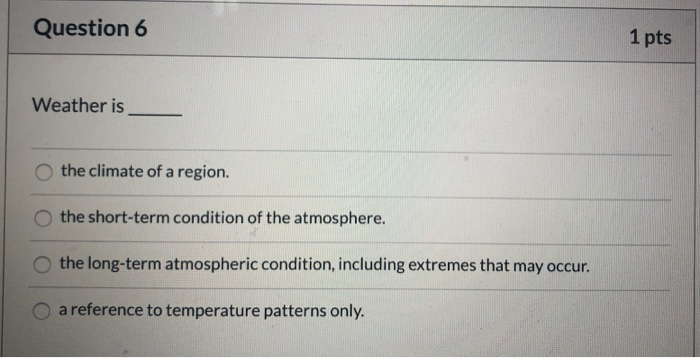 Solved Question 6 1 pts Weather is the climate of a region. | Chegg.com