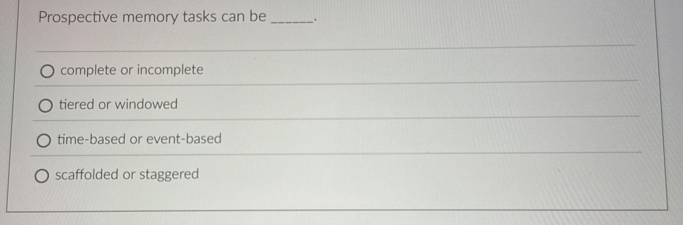 Solved Prospective memory tasks can becomplete or | Chegg.com