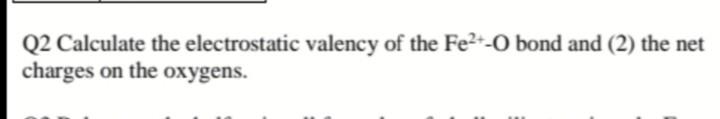 Solved Q2 Calculate the electrostatic valency of the Fe2+−O | Chegg.com