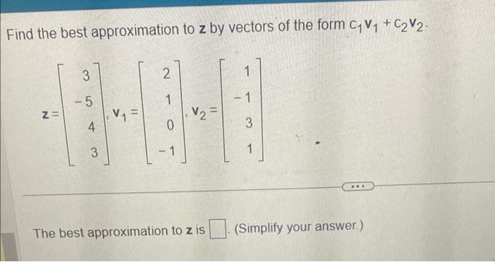 Solved Find the best approximation to z by vectors of the | Chegg.com
