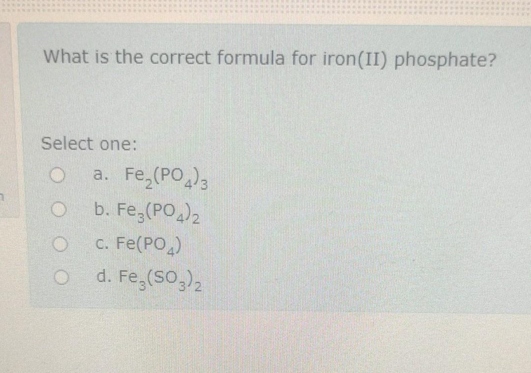 Solved What is the correct formula for iron(II) phosphate? | Chegg.com